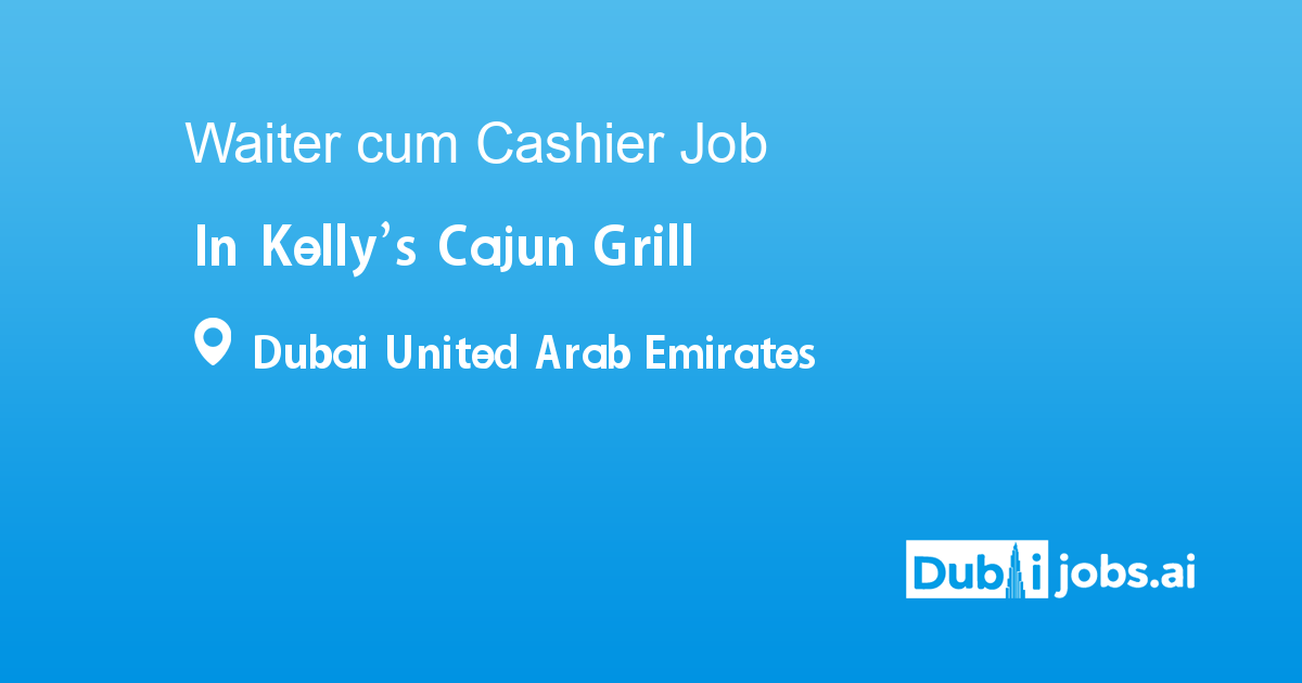 Cashier job in Kelly’s Cajun Grill in Dubai United Arab Emirates - Ref ...