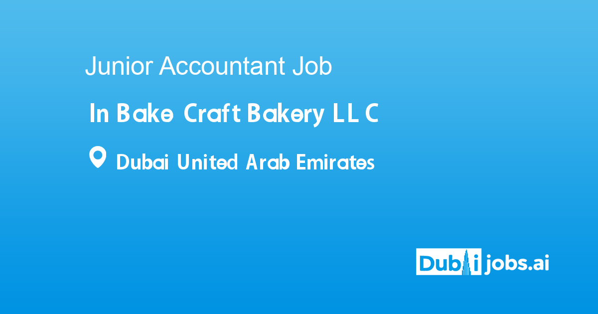 Junior Accountant job in Bake Craft Bakery LLC in Dubai United Arab ...