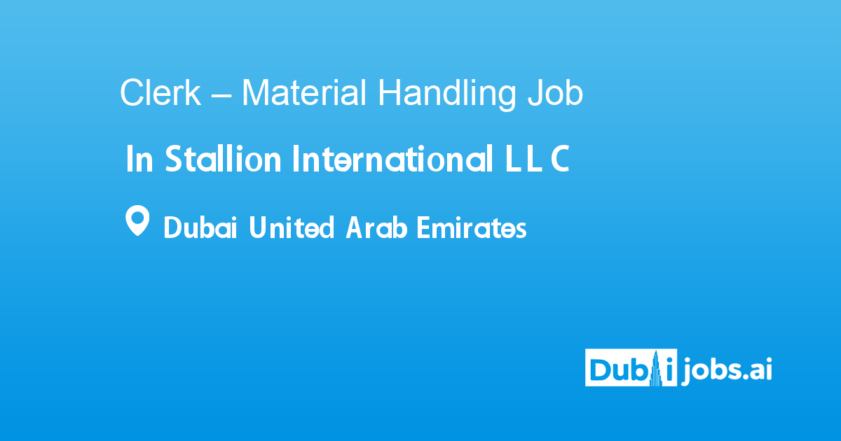 Clerk – Material Handling job in Stallion International LLC in Dubai ...