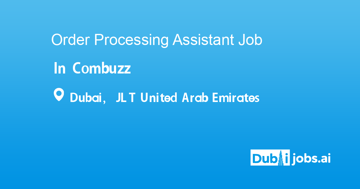 Order Processing Assistant job in Combuzz in Dubai, JLT United Arab ...