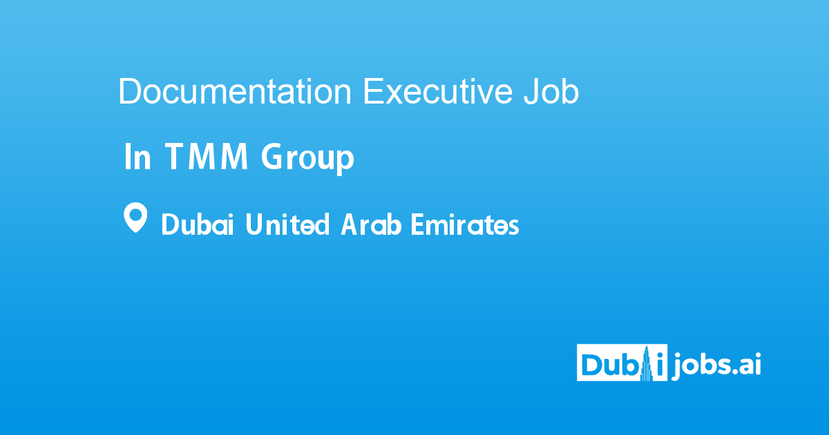 Documentation Executive job in TMM Group in Dubai United Arab Emirates ...