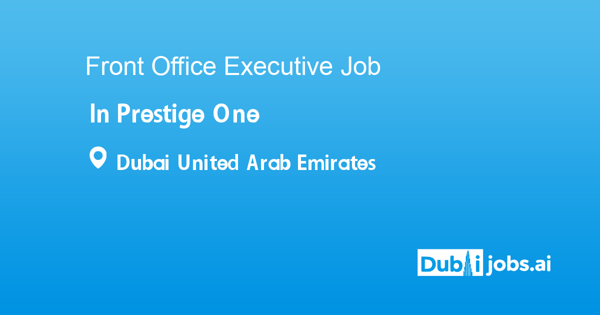Front Office Executive job in Prestige One in Dubai United Arab ...