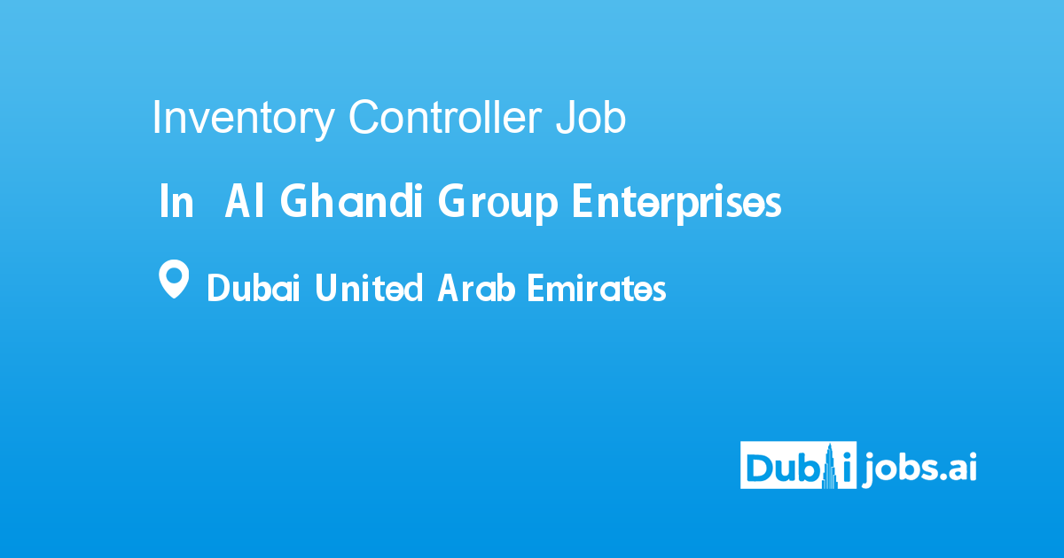Inventory Controller job in Al Ghandi Group Enterprises in Dubai United ...