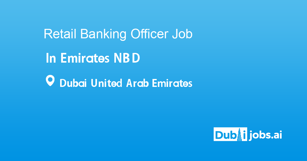 Retail Banking Officer job in Emirates NBD in Dubai United Arab ...